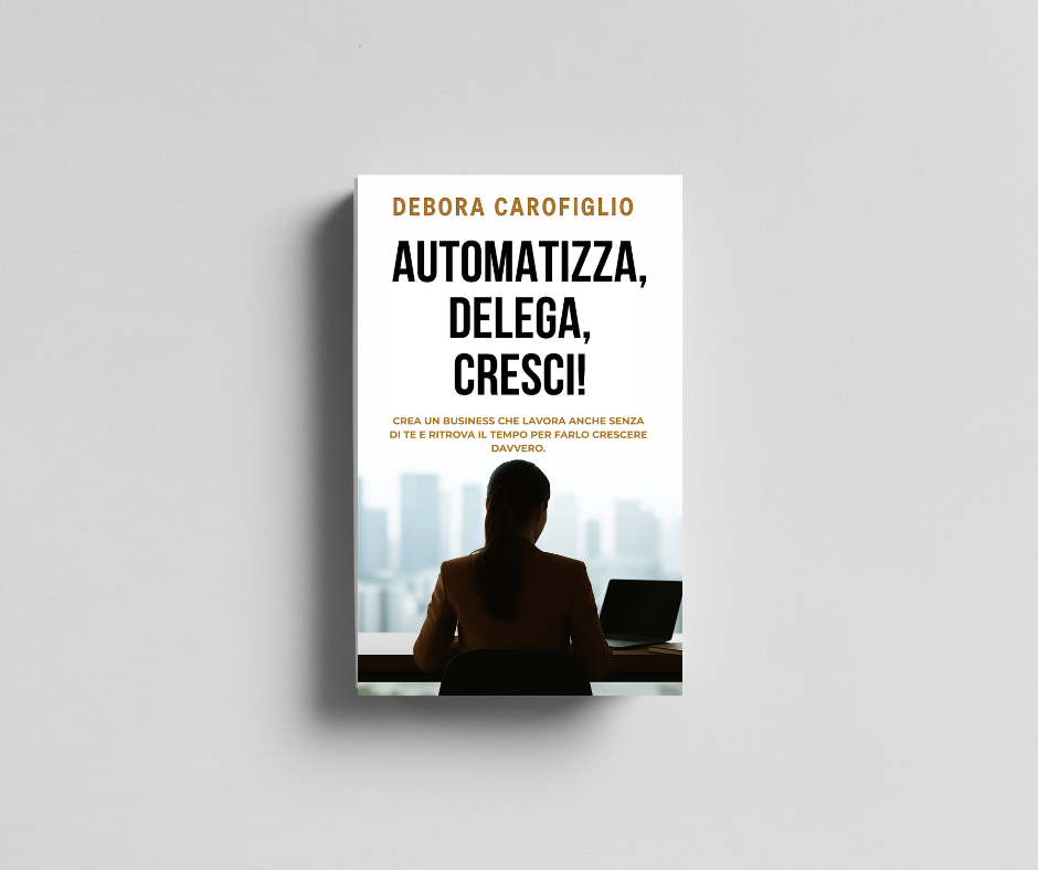 Automatizza. Delega. Cresci. | Il libro per scalare il tuo business